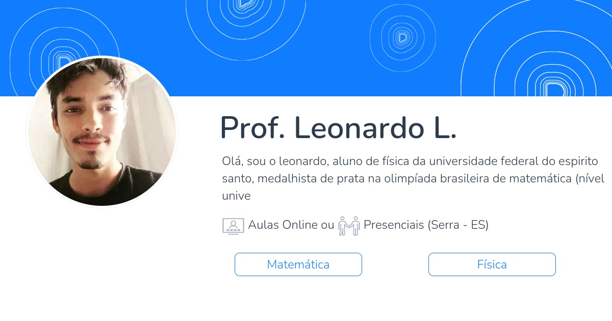 Leonardo L. - Olá, sou o leonardo, aluno de física... | Profes