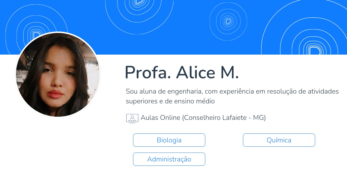 Alice M. - Sou aluna de engenharia, com experiência... | Profes