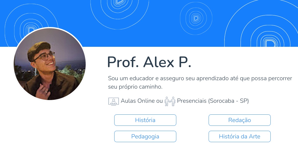 Alex P. - Sou um educador e asseguro seu... | Profes