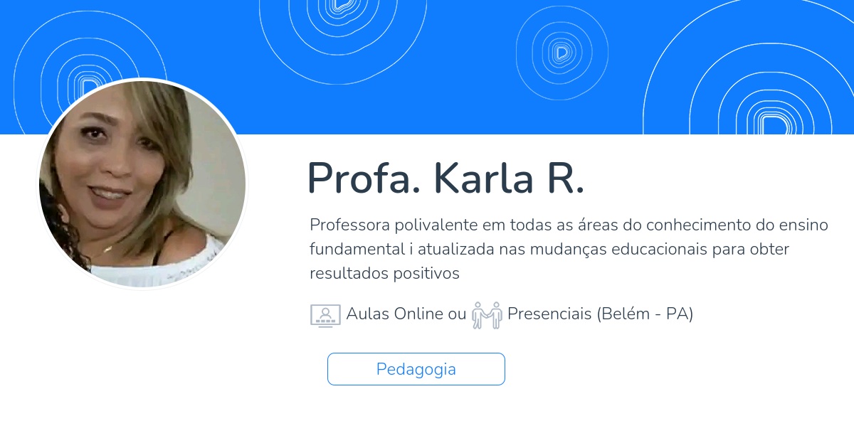Karla R. - Professora polivalente em todas as áreas... | Profes