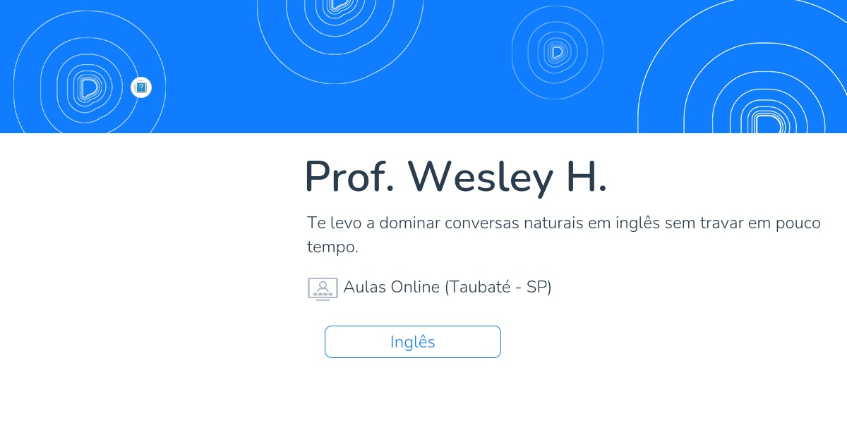Wesley H. - Te levo a dominar conversas naturais em... | Profes
