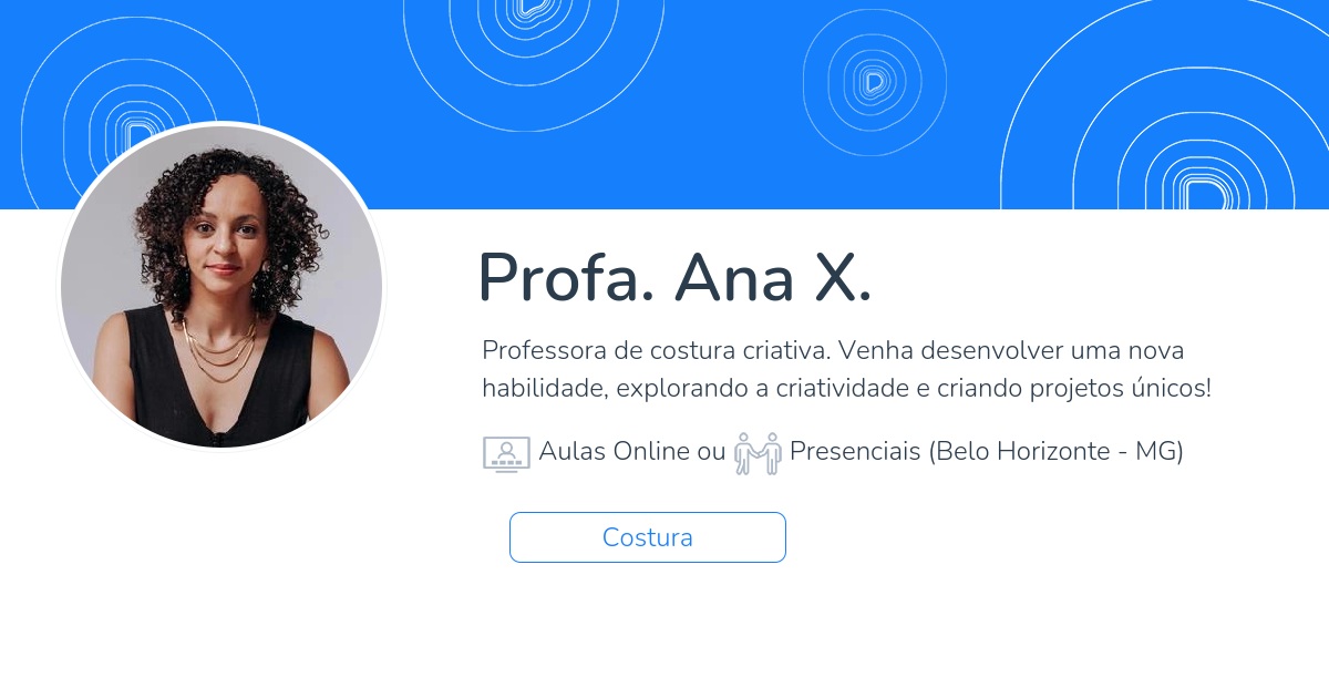 Ana X. - Professora de costura criativa. Venha... | Profes