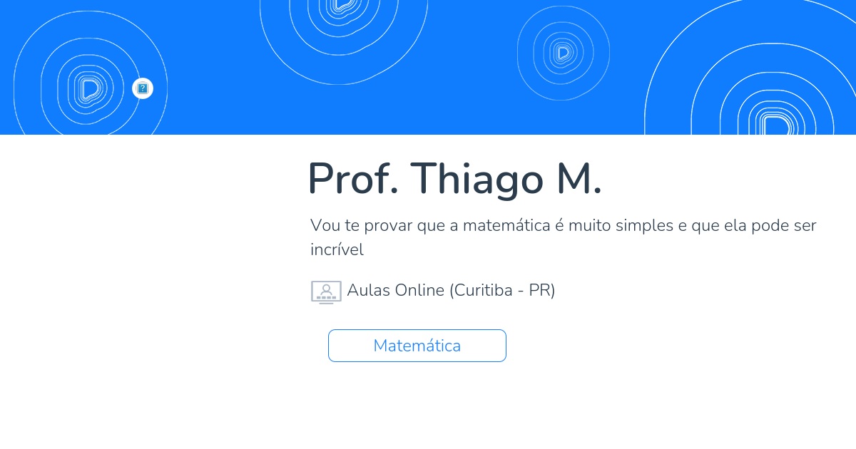 Thiago M. - Vou te provar que a matemática é muito... | Profes